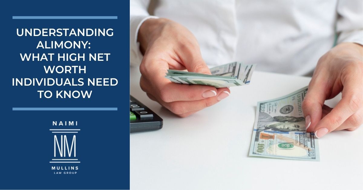 Understanding Alimony: What High Net Worth Individuals Need to Know